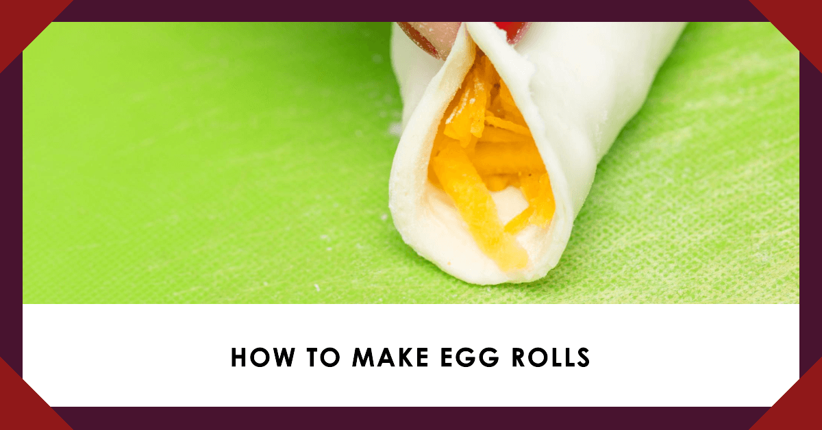 How To Make Egg Rolls: Your Ultimate Guide - Bblicious Foods