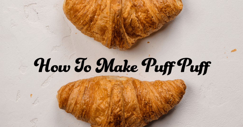 How To Make Puff Puff - Bblicious Foods